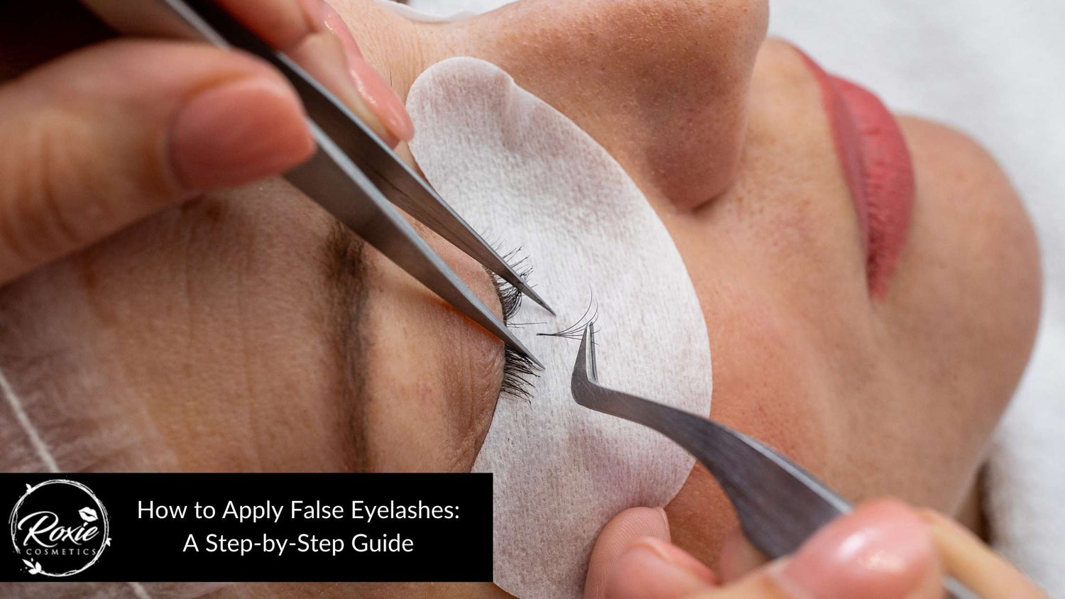 How to Apply False Eyelashes: A Step-by-Step Guide for Beginner – Roxie Cosmetics