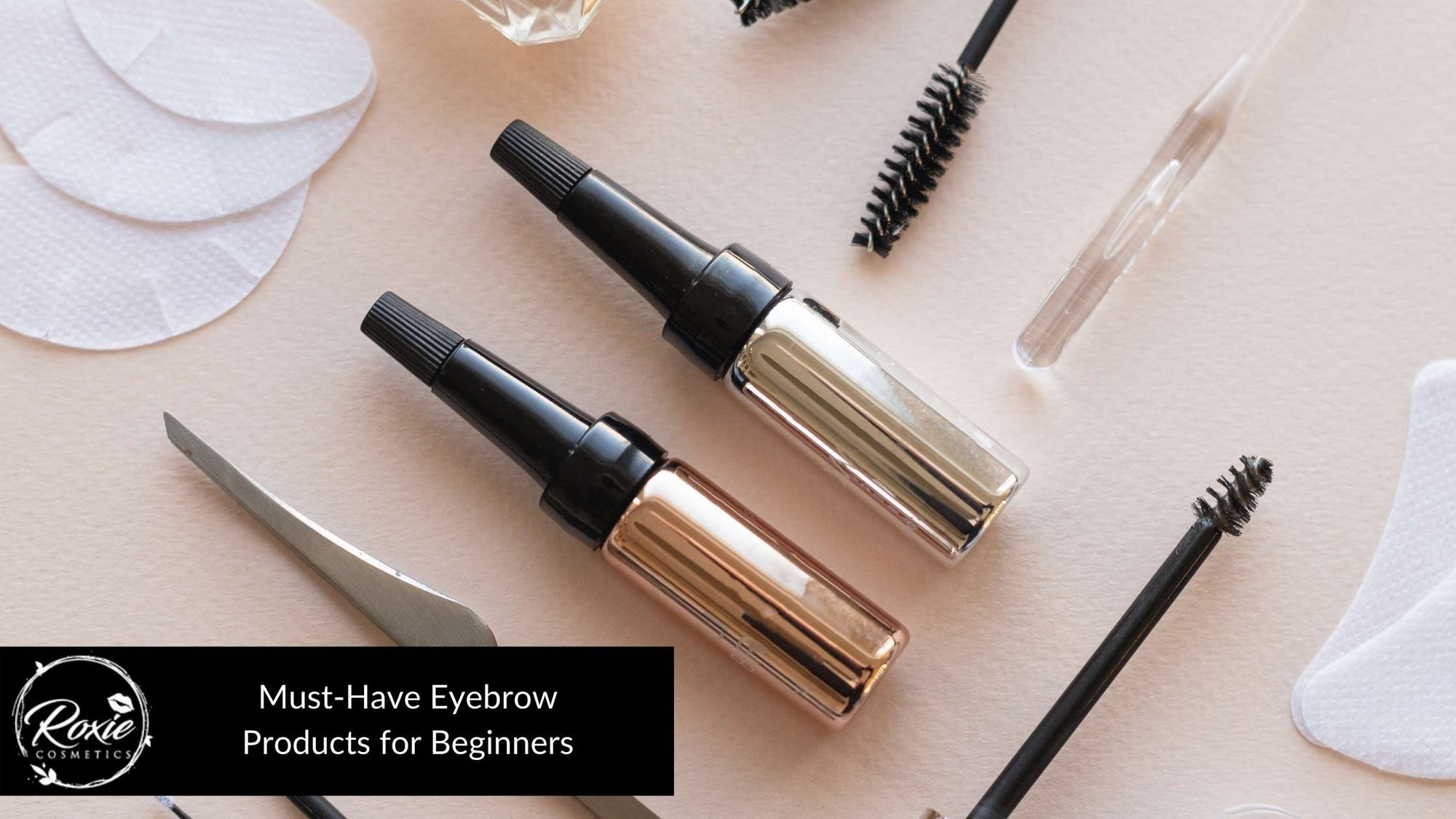 20 Must-Have Eyebrow Products for Beginners – Roxie Cosmetics