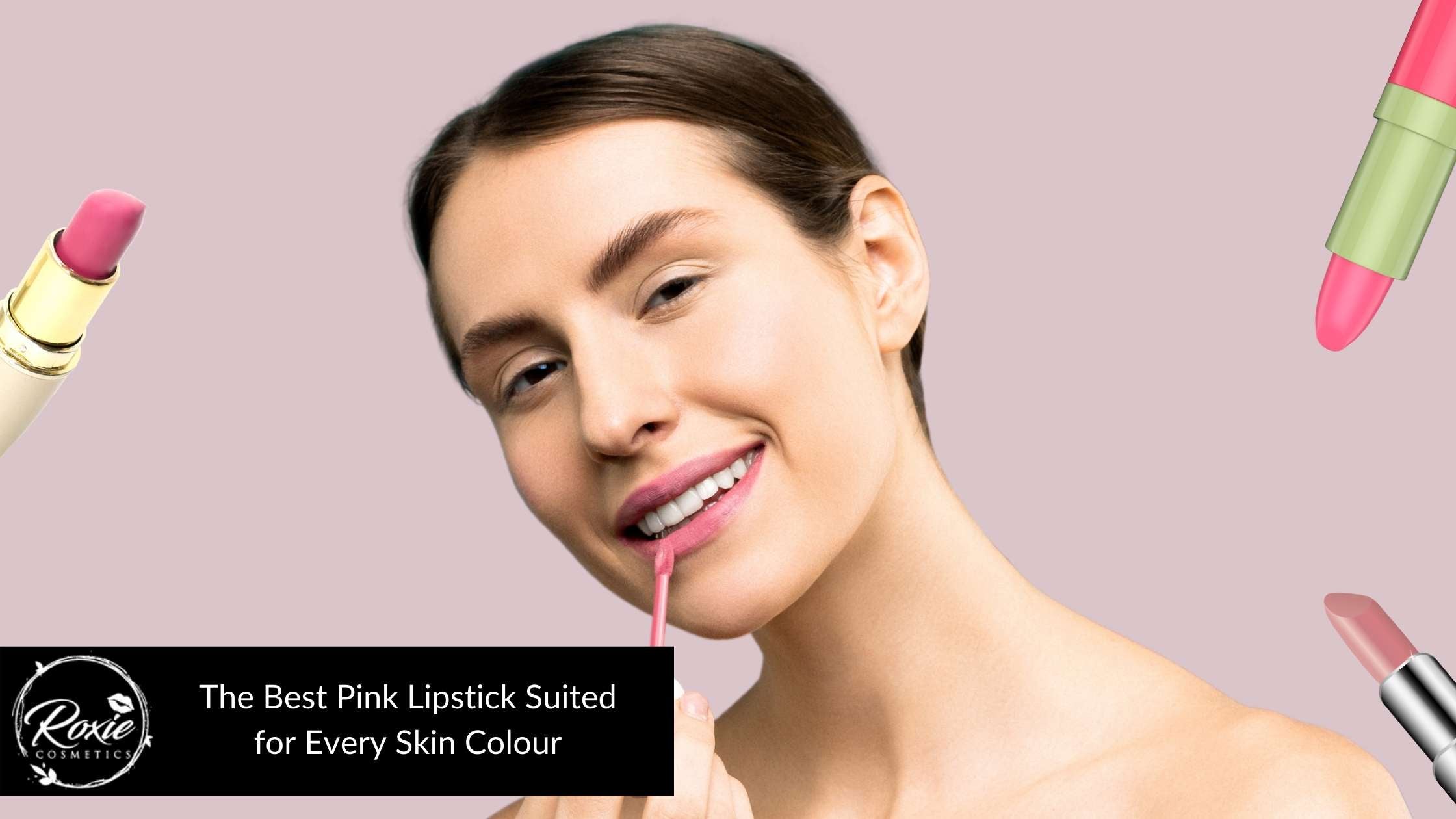 Best Pink Lipstick Suited for Every Skin Colour – Roxie Cosmetics