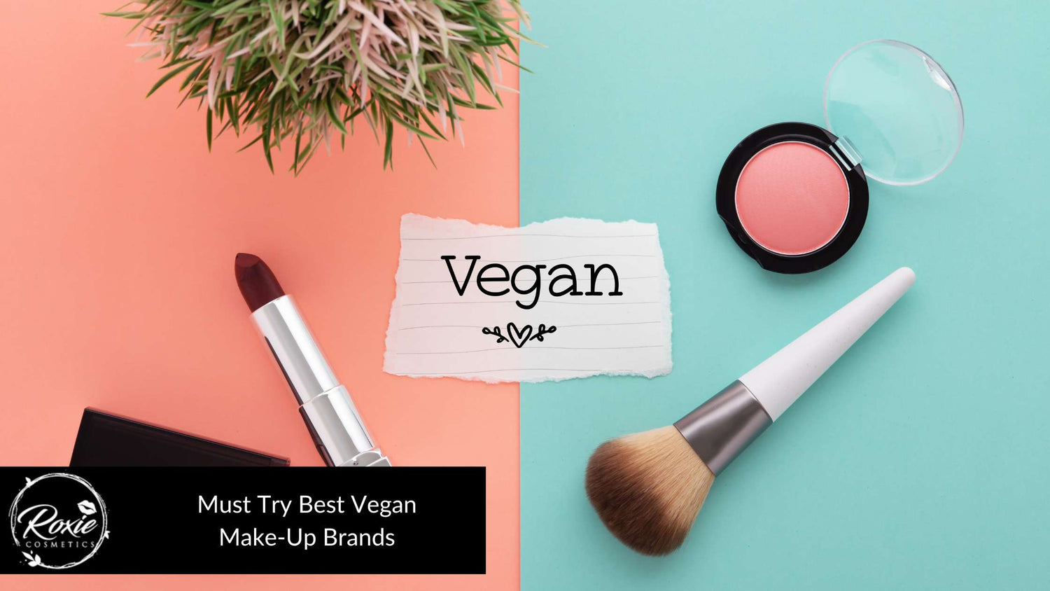 15 Must Try Best Vegan Make-Up Brand in 2023 – Roxie Cosmetics
