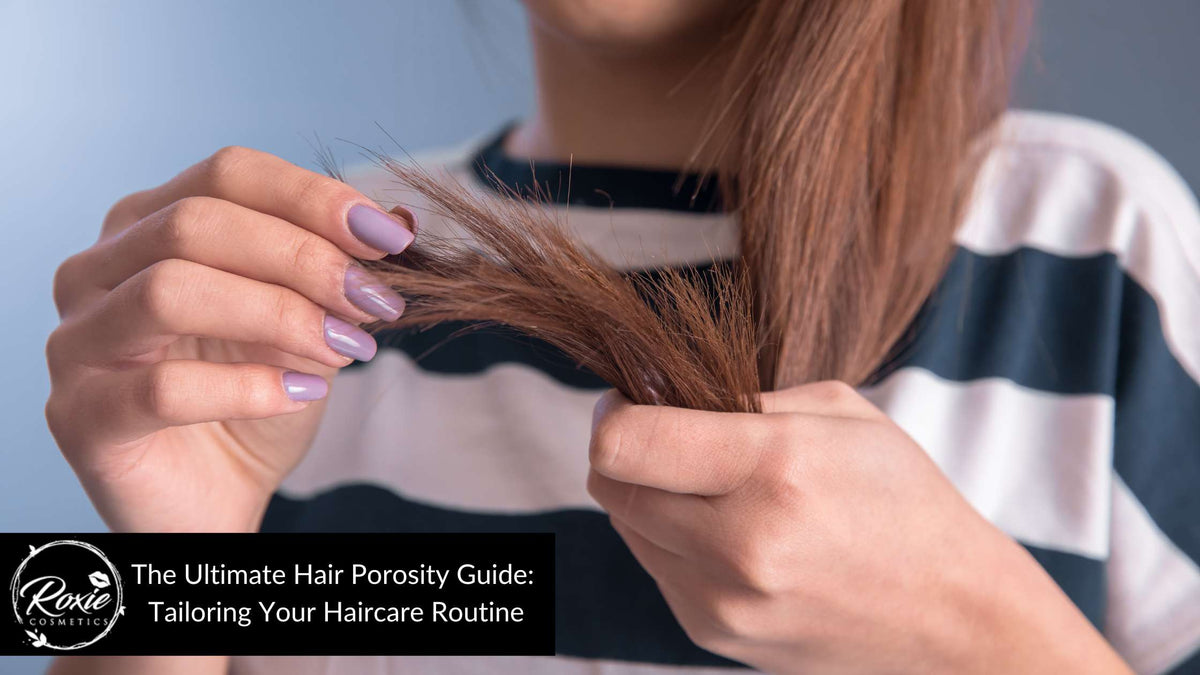 The Ultimate Hair Porosity Guide: Tailoring Your Haircare Routine – Roxie Cosmetics