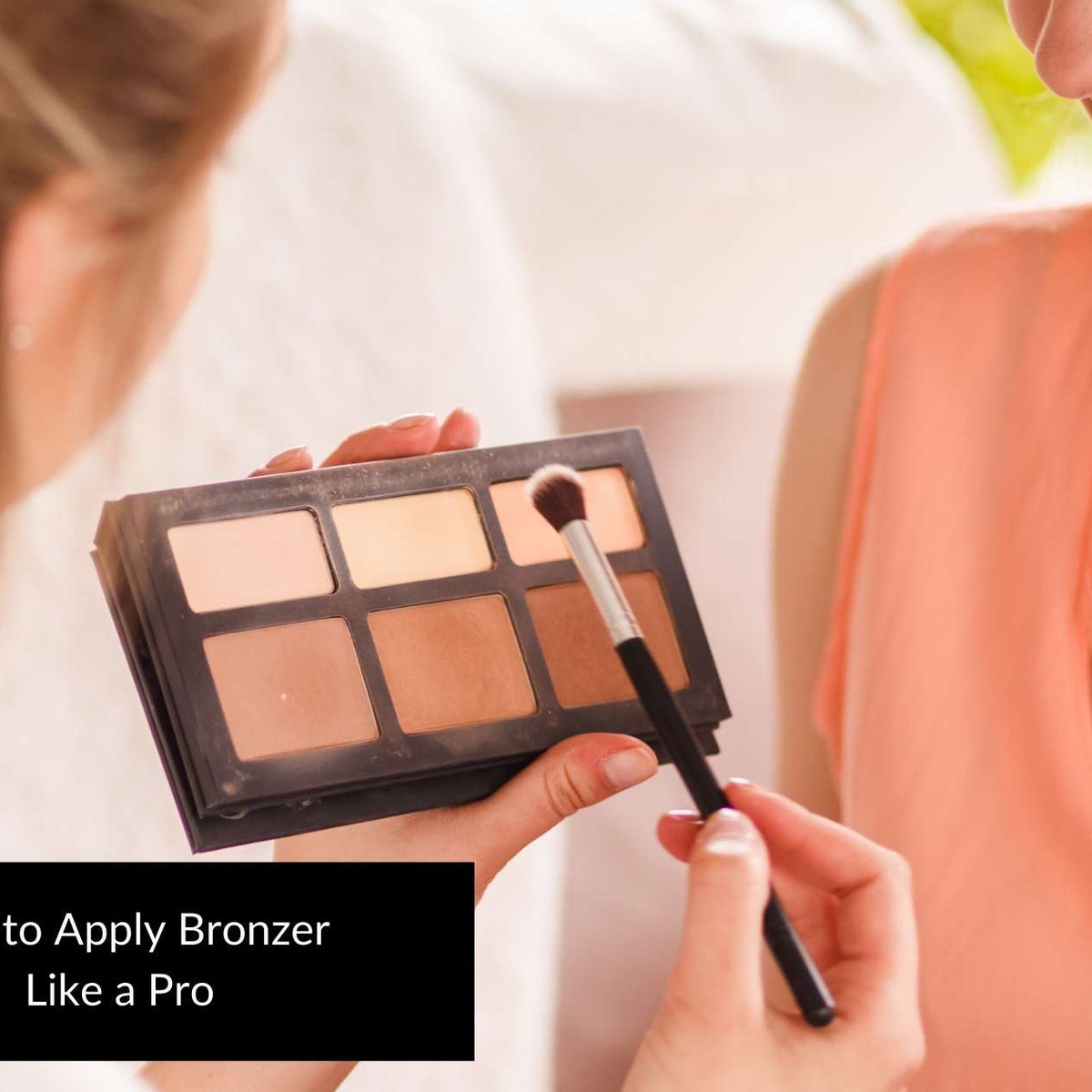 How to Apply Bronzer Like a Pro: Easy Steps to Bronzer like a Pro ...